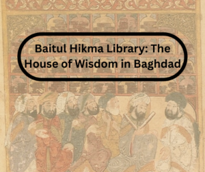 Baitul Hikma Library: The House of Wisdom in Baghdad - Enlightenknowledge